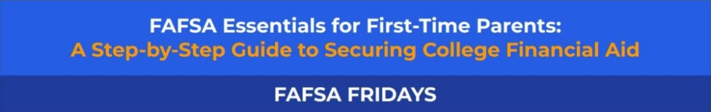 “FAFSA Fridays” Workshop Series- FAFSA Essentials for First-Time Parents